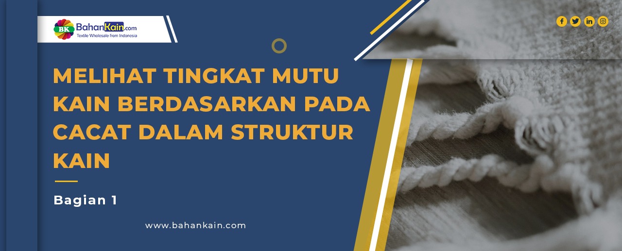 Melihat Tingkat Mutu Kain Berdasarkan Pada Cacat Dalam Struktur Kain