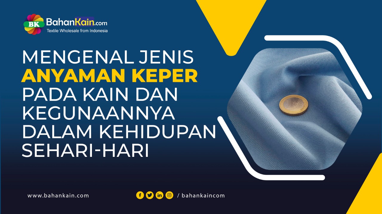 Mengenal Jenis Anyaman Keper Pada Kain Dan Kegunaannya Dalam Kehidupan ...