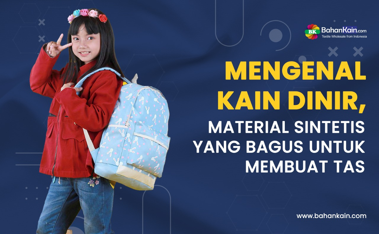 Mengenal Kain Dinir, Material Sintetis Yang Bagus Untuk Membuat Tas