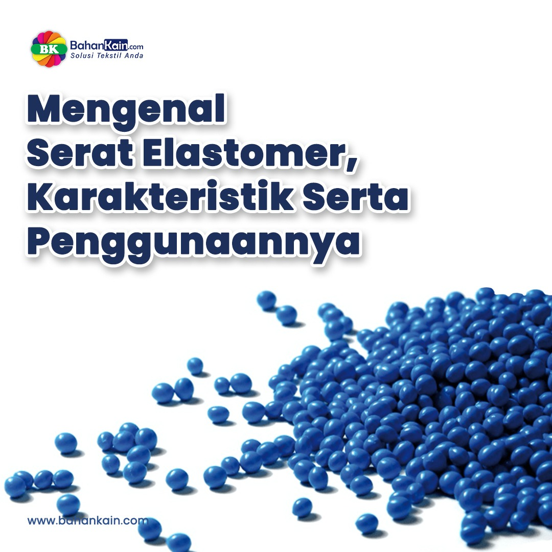 Mengenal Serat Elastomer, Karakteristik Serta Penggunaannya