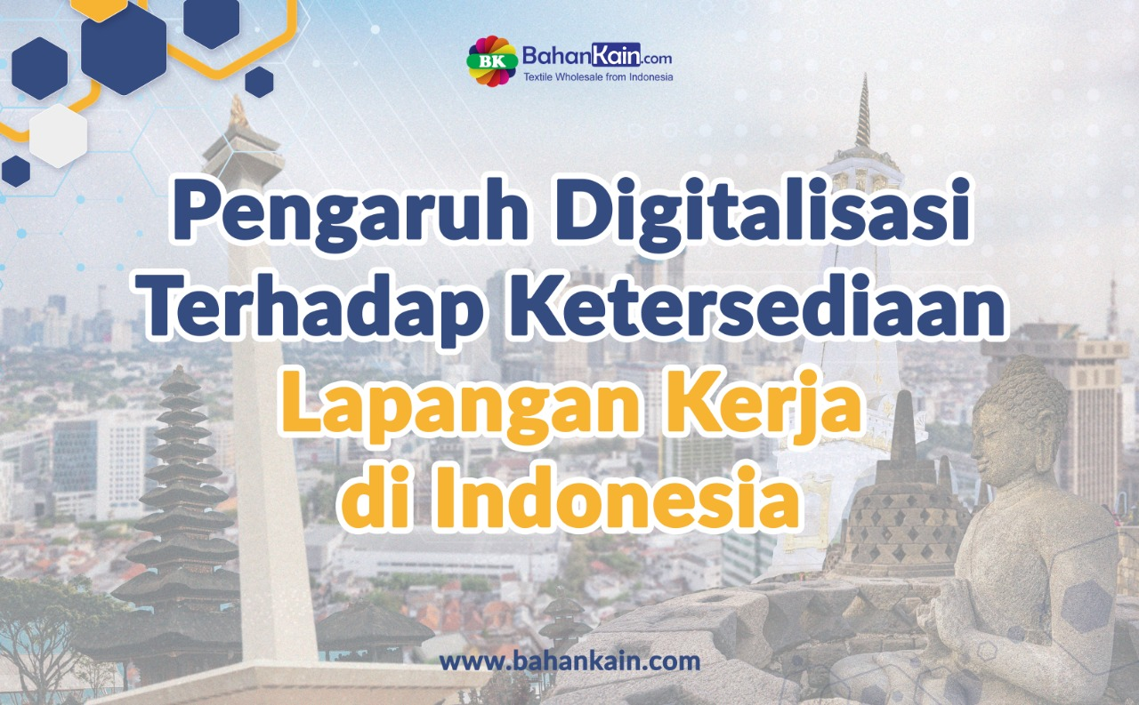 Pengaruh Digitalisasi Terhadap Ketersediaan Lapangan Kerja di Indonesia Pengaruh Digitalisasi Terhadap Ketersediaan Lapangan Kerja di Indonesia