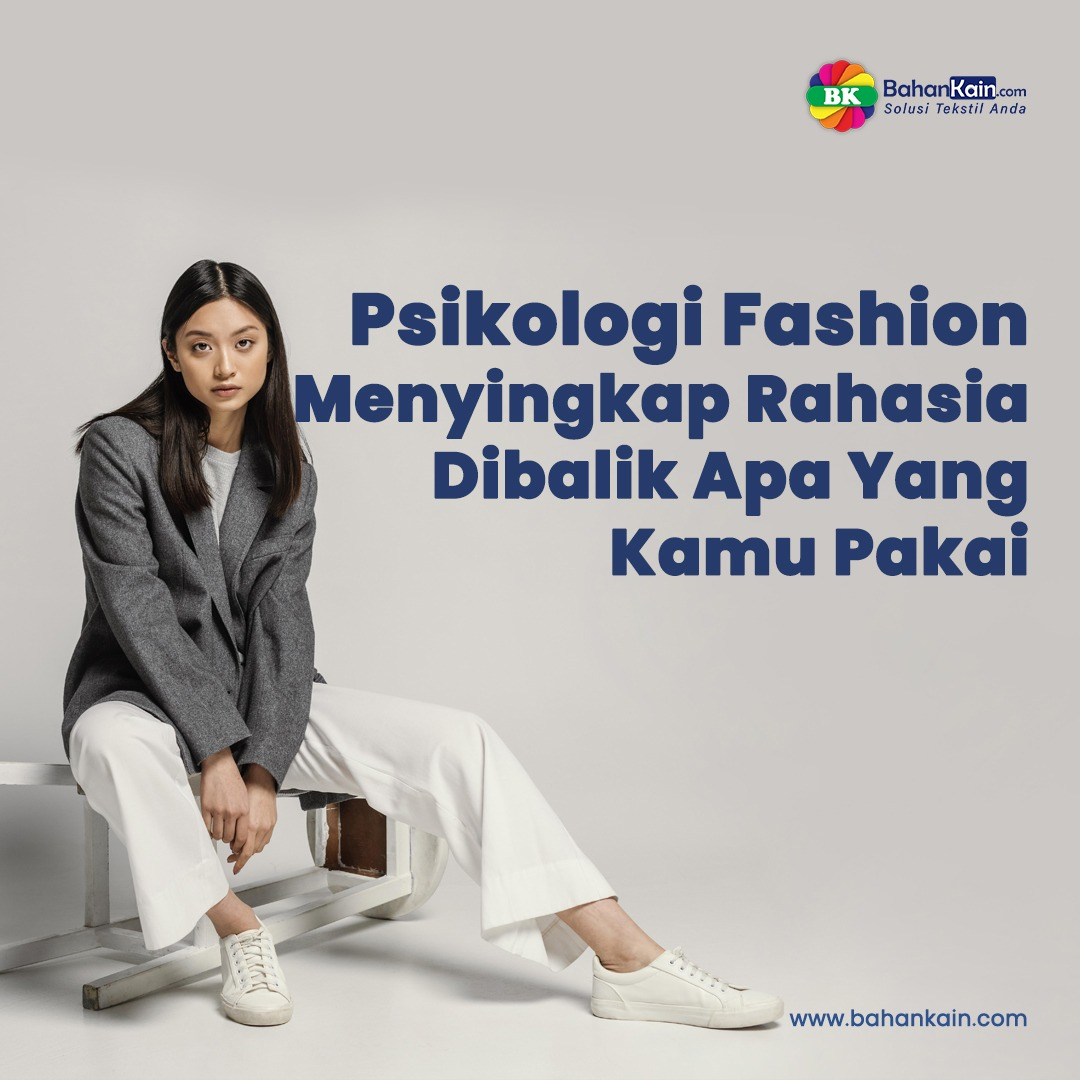Psikologi Fashion, Menyingkap Rahasia Dibalik Apa Yang Kamu Pakai Psikologi Fashion, Menyingkap Rahasia Dibalik Apa Yang Kamu Pakai