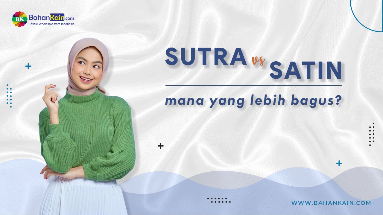 SUTRA VS SATIN, Mana Yang Lebih Bagus? SUTRA VS SATIN, Mana Yang Lebih Bagus?