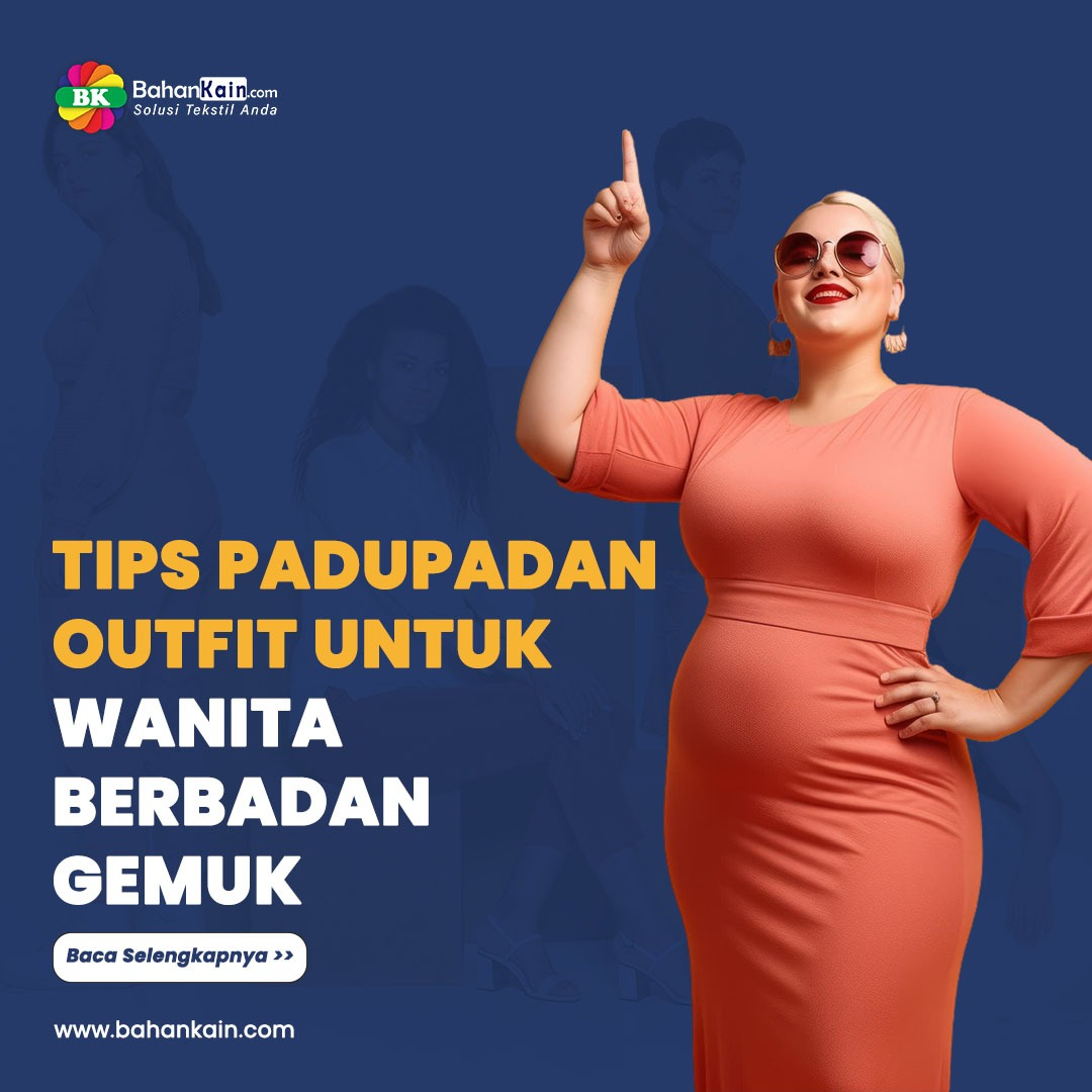 Tips Padupadan Outfit Untuk Wanita Dengan Tubuh Berisi